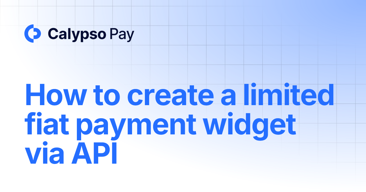 How to create a limited fiat payment widget via API | Calypso Finance Docs
