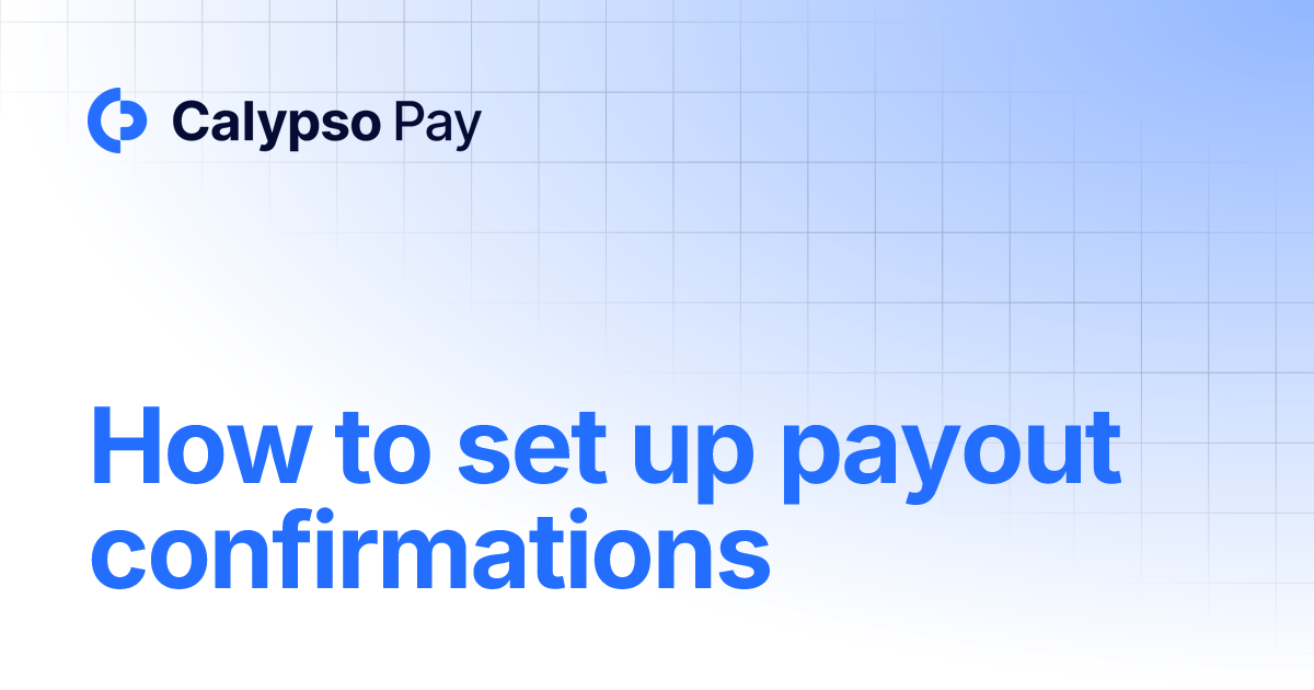 How to set up payout confirmations | Calypso Finance Docs